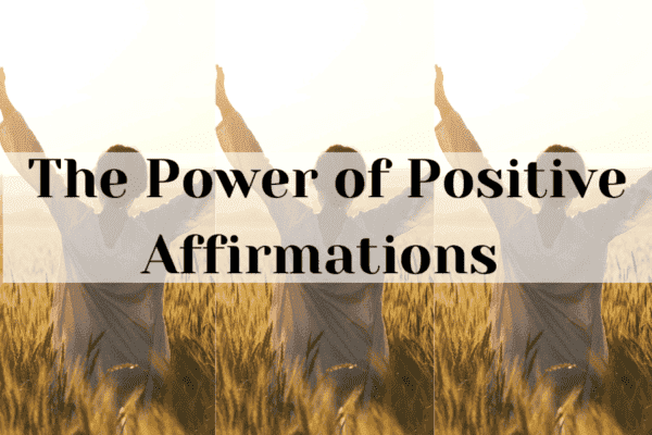 The Power of Positive Affirmations - Changing My Mindset