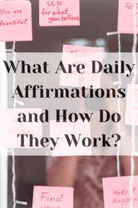 What Are Daily Affirmations and How Do They Work? - Changing My Mindset