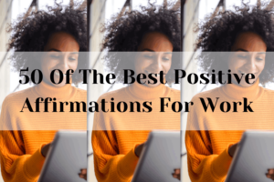 50 Of The Best Positive Affirmations For Work - Changing My Mindset