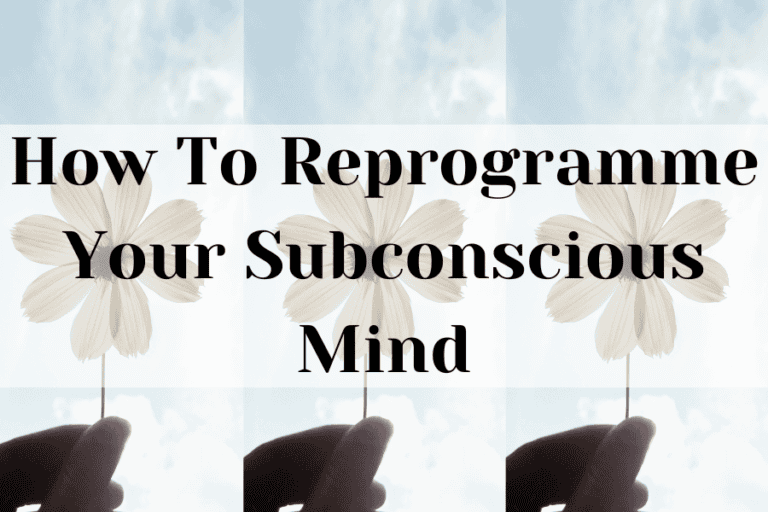 How To Reprogramme Your Subconscious Mind - Changing My Mindset