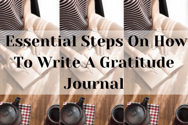 Essential Steps On How To Write A Gratitude Journal - Changing My Mindset
